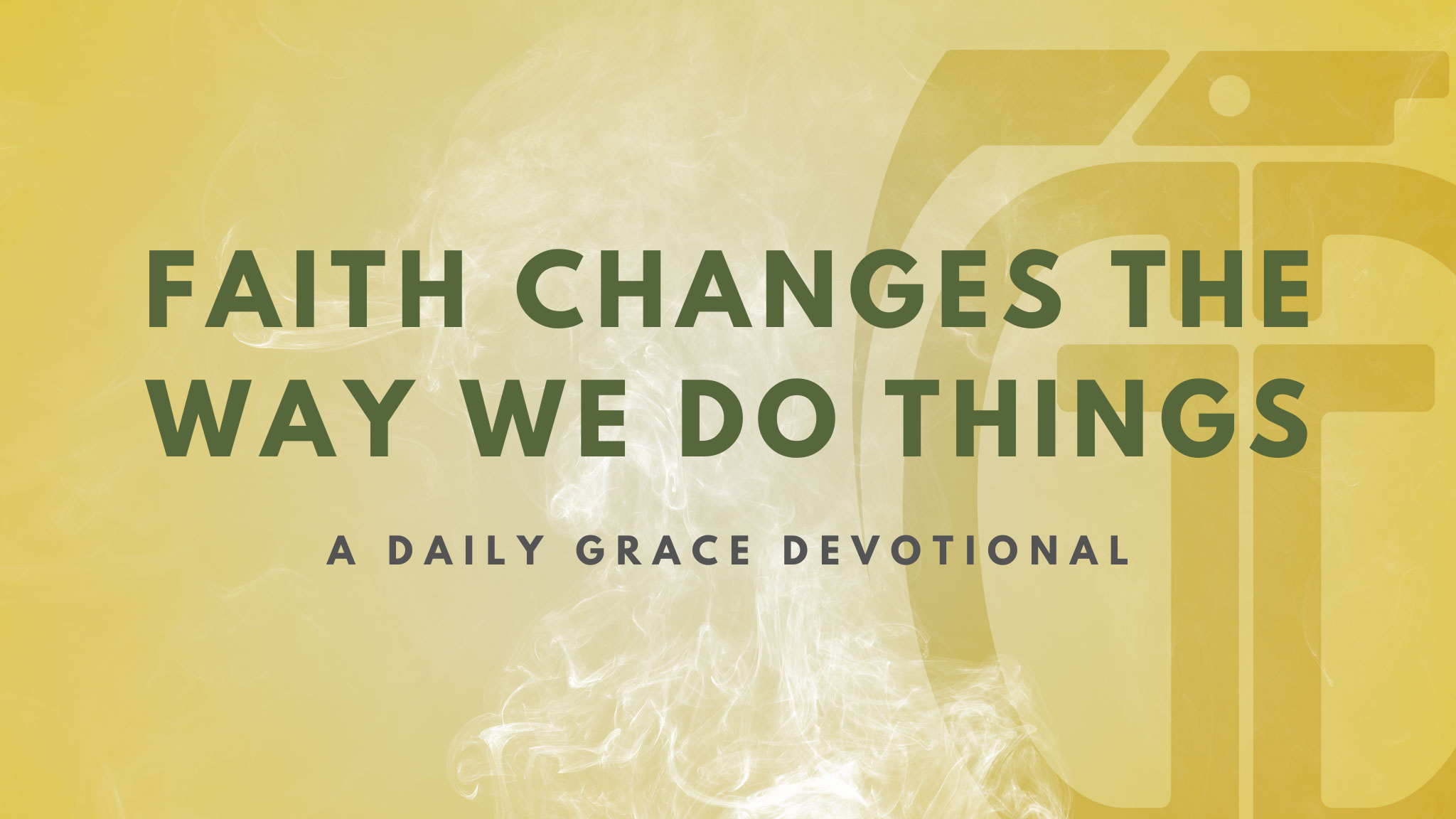 Faith Changes the Way We Do Things - Grace Grenade